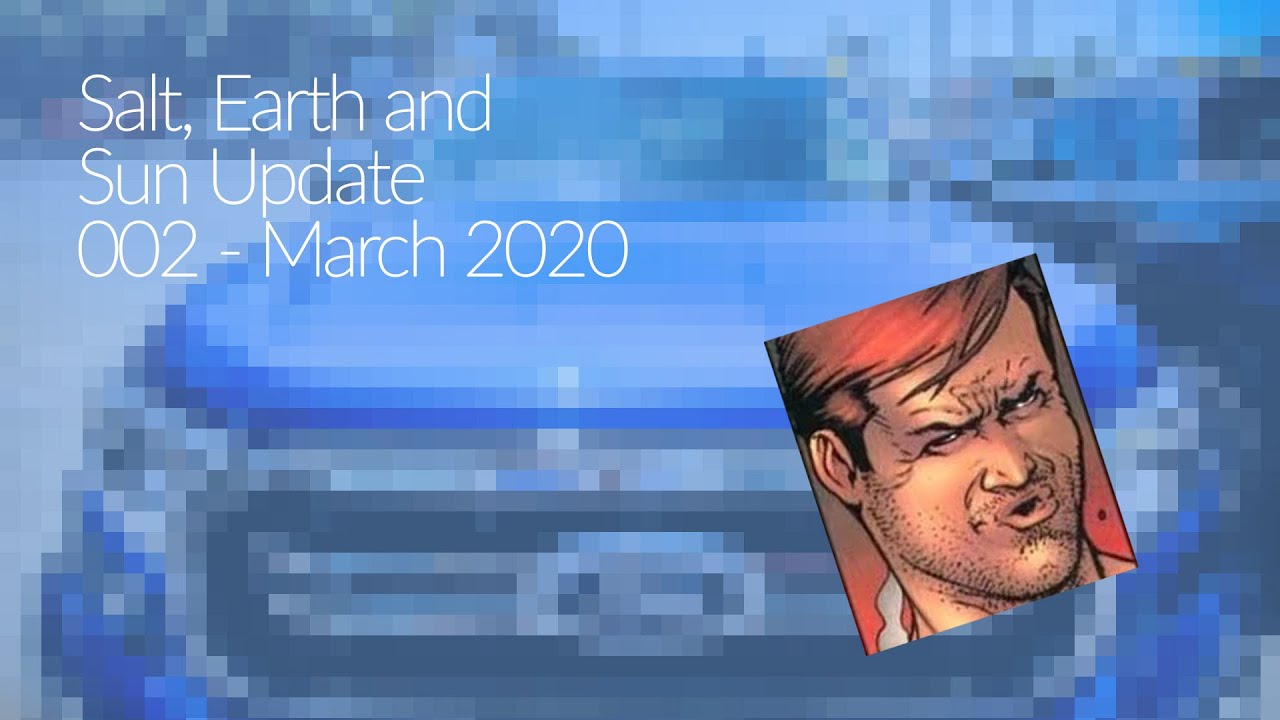 Salt, Earth and Sun Update - 002 - March 2020 - YouTube