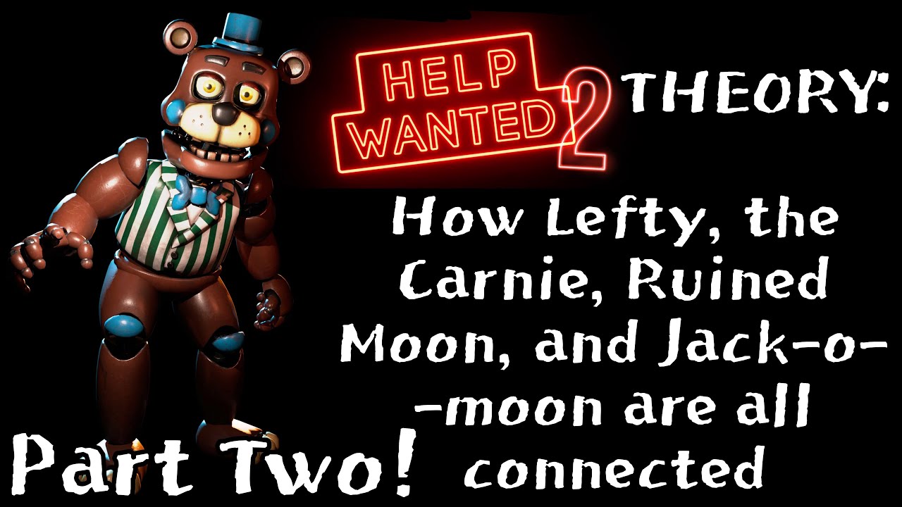 PART TWO Help Wanted 2 Theory: How Lefty, the Carnie, Ruined Moon, and ...