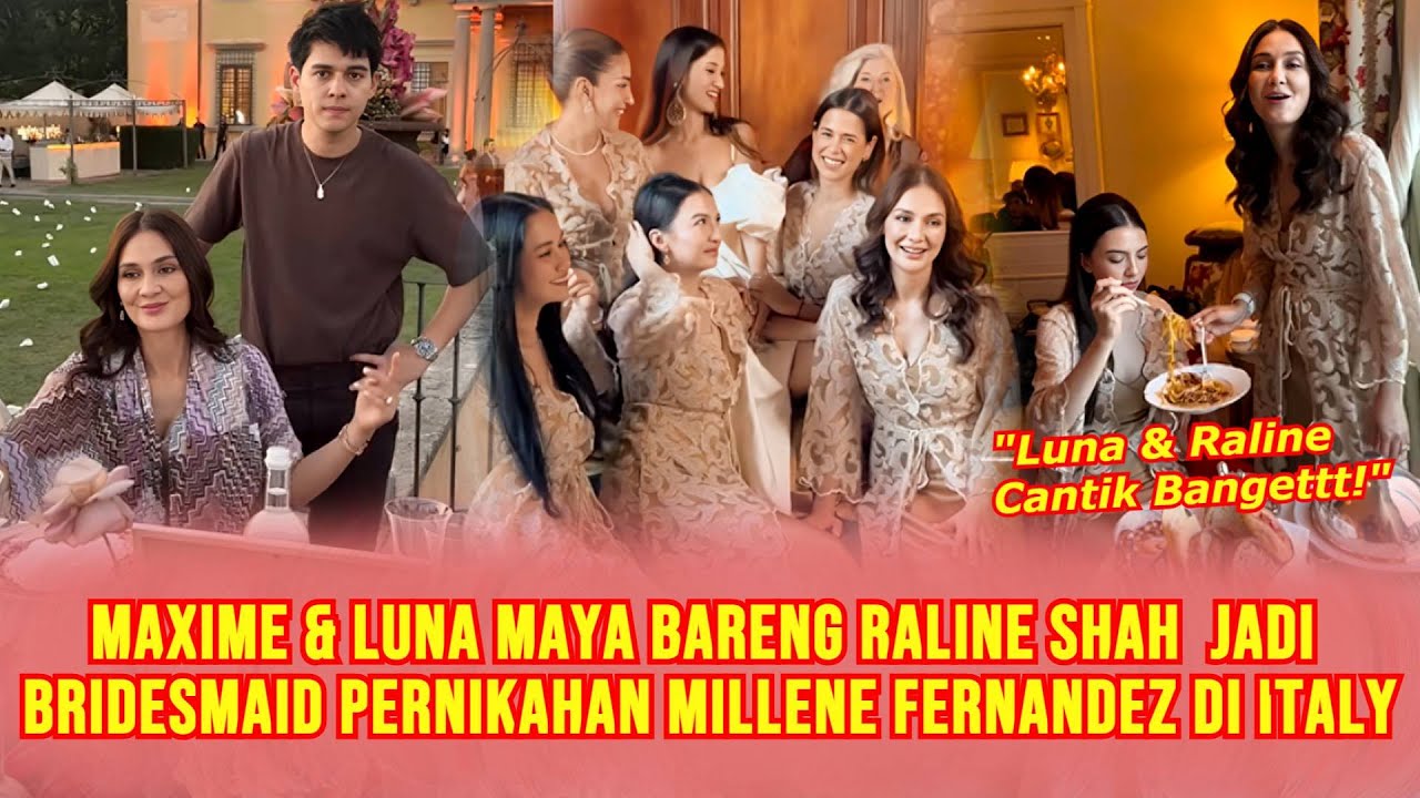 EKSKLUSIF! Momen Maxime Bouttier & Luna Maya Bareng Raline Shah Jadi Bridesmaid Millene ...