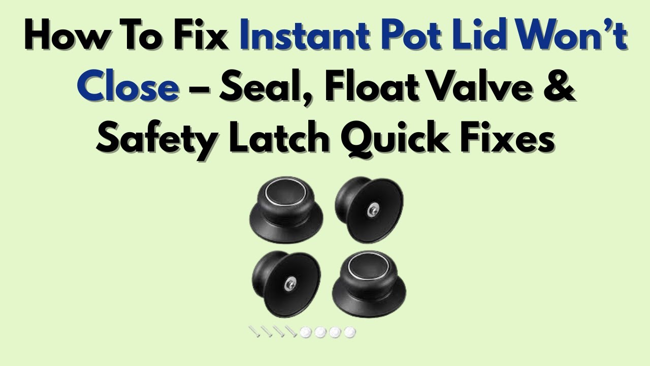 How To Fix Instant Pot Lid Won’t Close – Seal, Float Valve & Safety ...