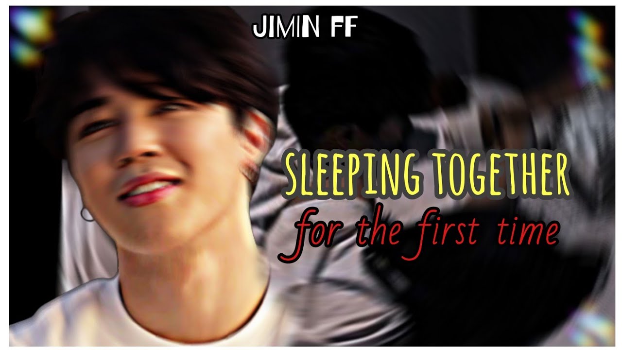 "Sleeping TOGETHER" for the first time | Jimin ff | - YouTube