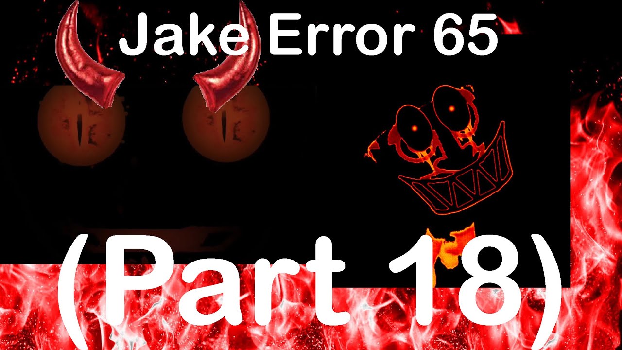 Jake Error 65 (Part 18) - YouTube