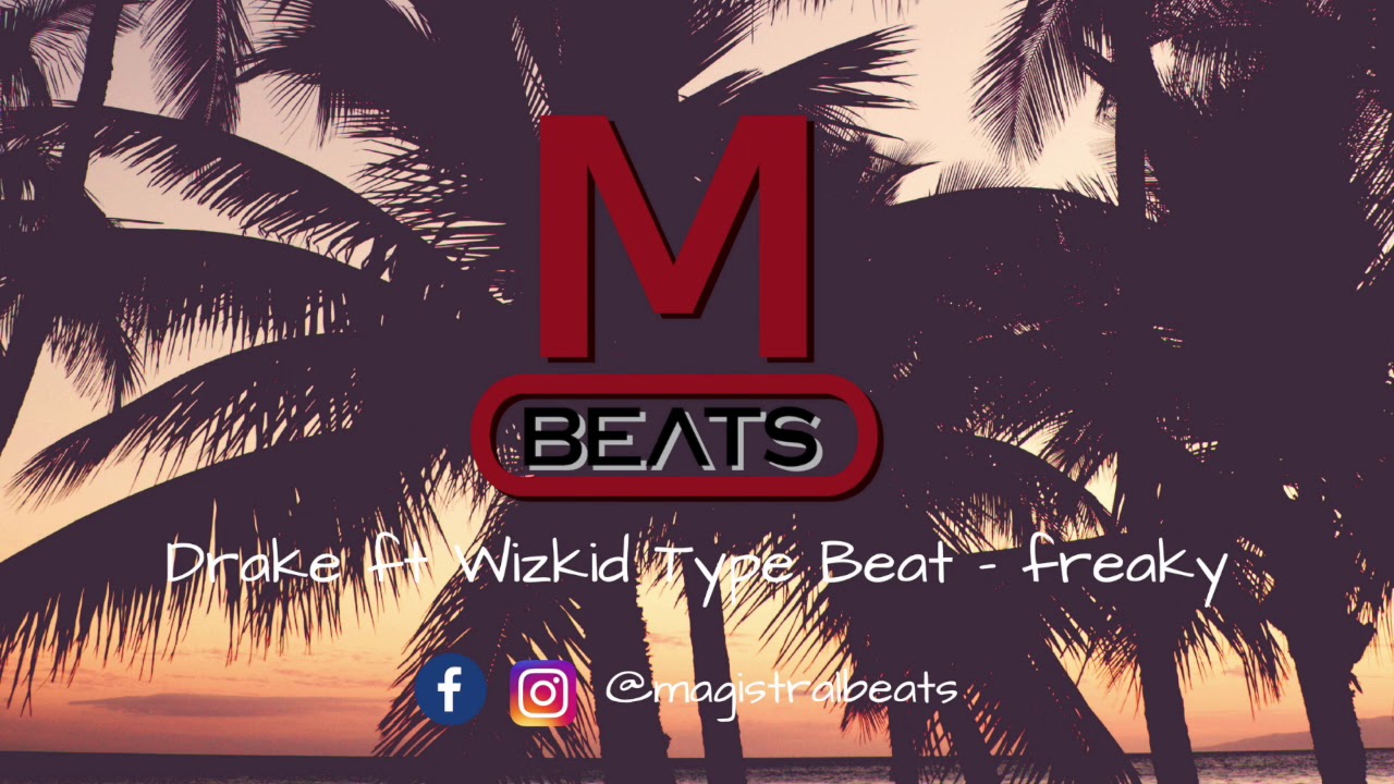 (FREE) Drake Type Beat - "Freaky" ft. Wizkid ( Prod.By @MagistralBeats ...