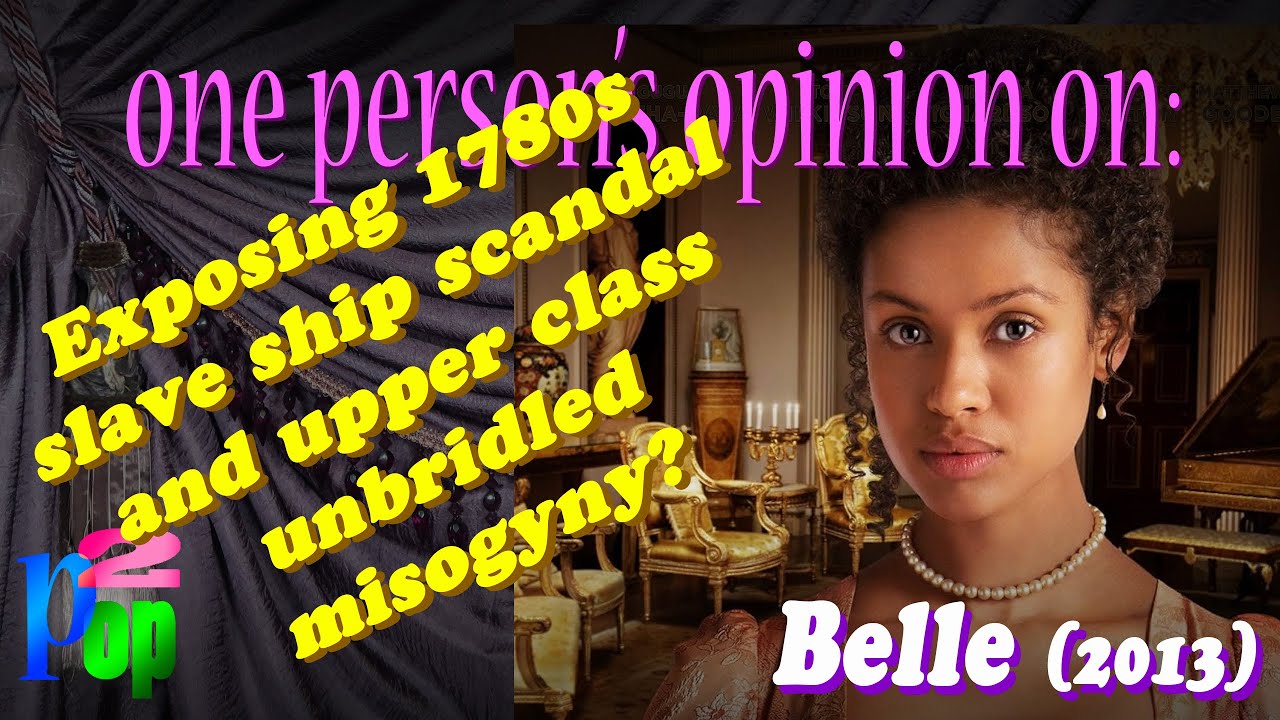 Exposing 1780s slave ship scandal and upper class unbridled misogyny? A Belle (2013) review ...