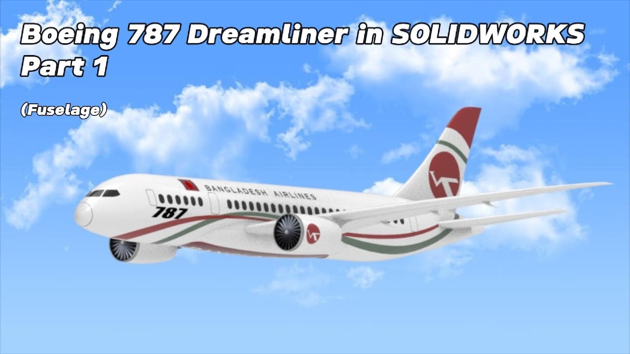 Boeing 787 Dreamliner in SOLIDWORKS Part 1: Fuselage (Biman Bangladesh ...