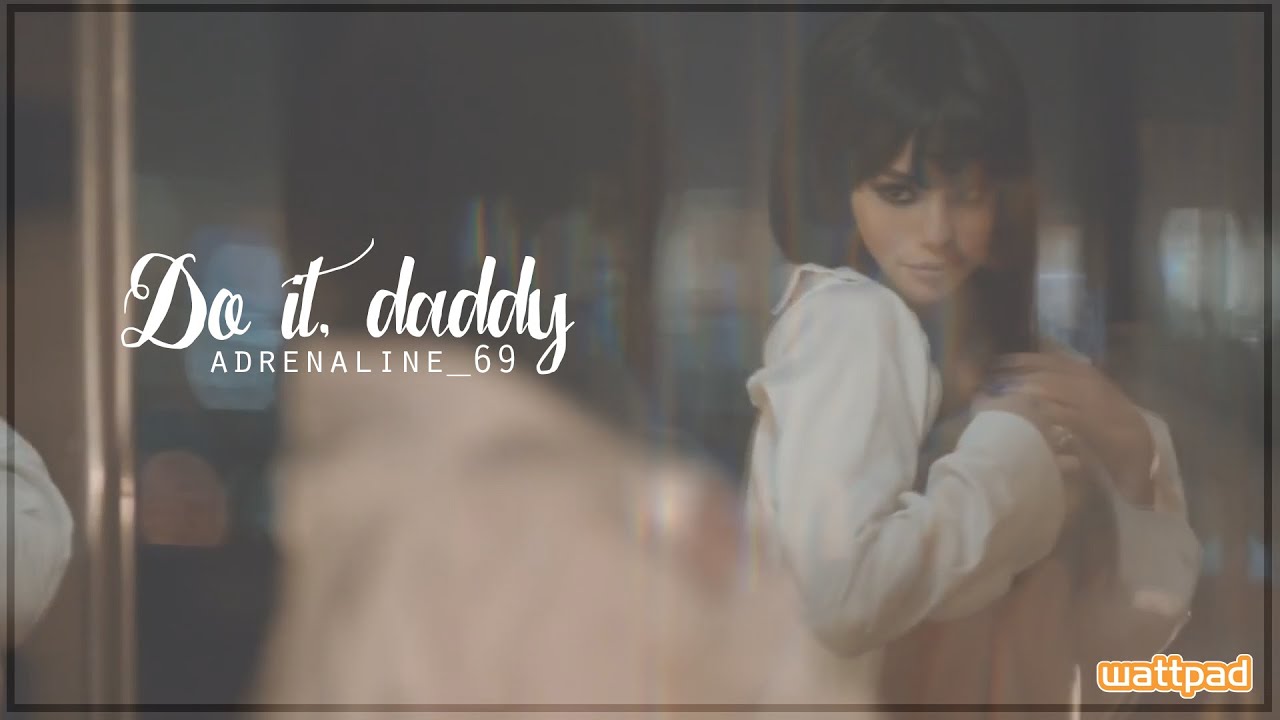Do it, daddy - Harry Styles & Selena Gomez [wattpad trailer] - YouTube
