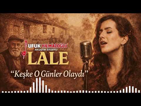 Lale – Keşke O Günler Olaydı | Duygusal Türkü