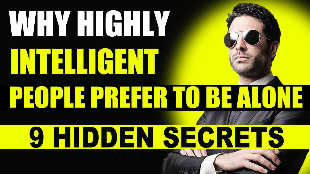 9 Reason Why Highly Intelligent People Prefer to be Alone ...