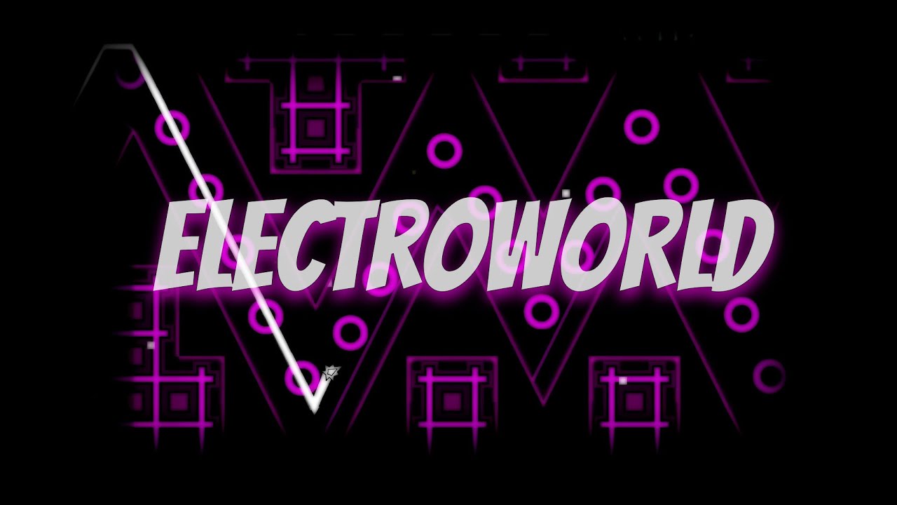 Geometry dash : ElectroWorld 100% - YouTube
