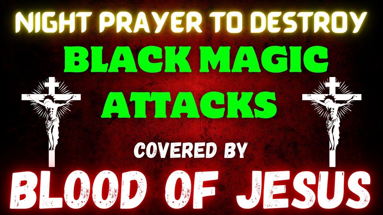 Powerful Night Prayer to Destroy Black Magic Attacks Covered by the ...