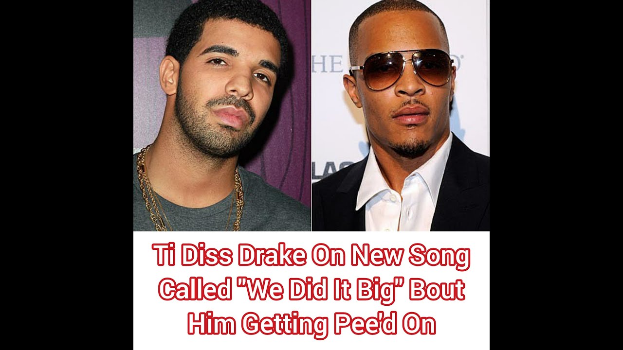 T.I Diss Drake On New Song Called "We Did It Big" Bout Him Getting Pee ...