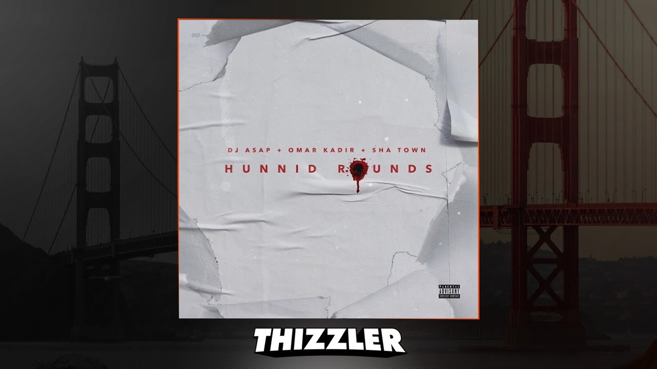DJ ASAP ft. Omar Kadir, Sha Town - Hunnid Rounds [Thizzler Exclusive ...