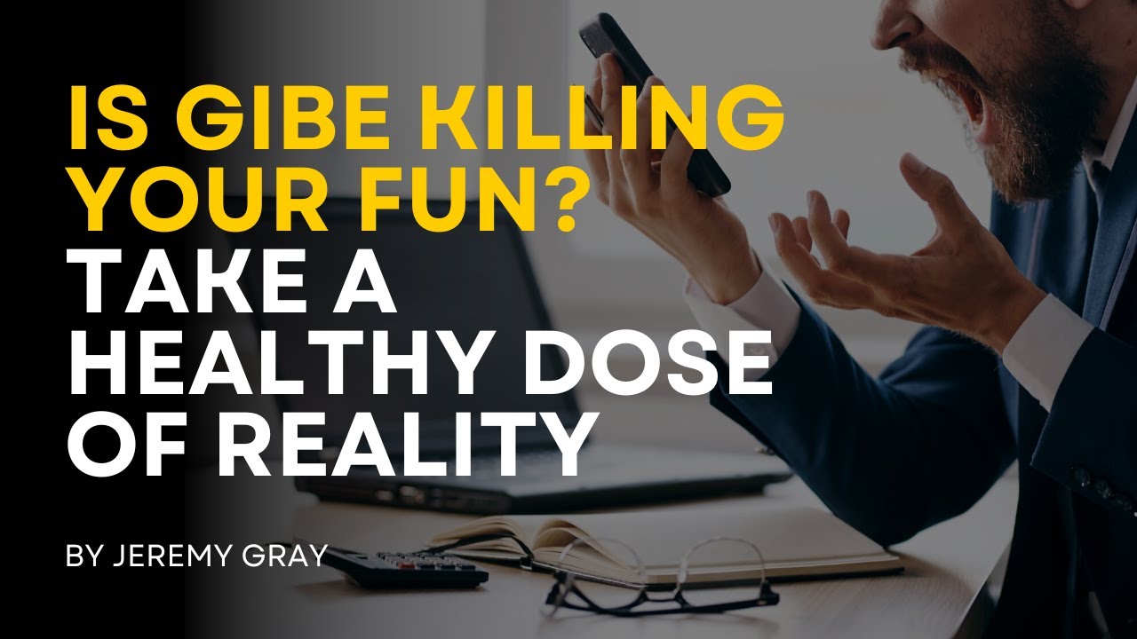 Is Gibe killing your fun? Take a healthy dose of reality. - YouTube