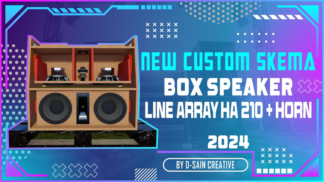 [PLAN] SKEMA BOX LINE ARRAY HA 210 + HORN NEW CUSTOM 2025 " BY D-SAIN ...