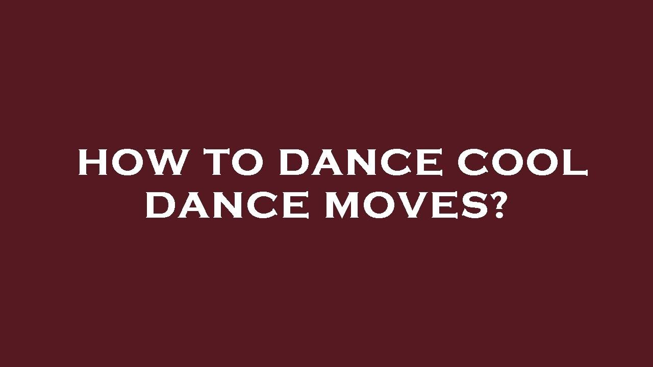How to dance cool dance moves? - YouTube