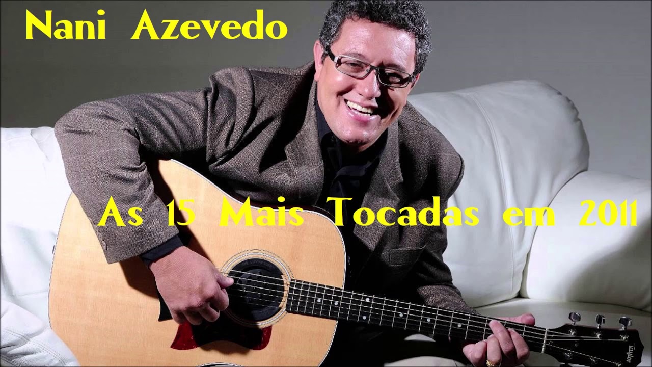 Nani Azevedo - As 15 Mais Tocadas em 2011 - YouTube Music