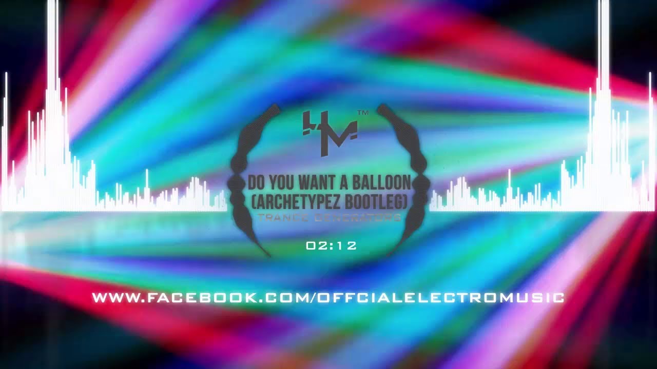 Trance Generators - Do You Want A Balloon (Archetypez Bootleg) - YouTube