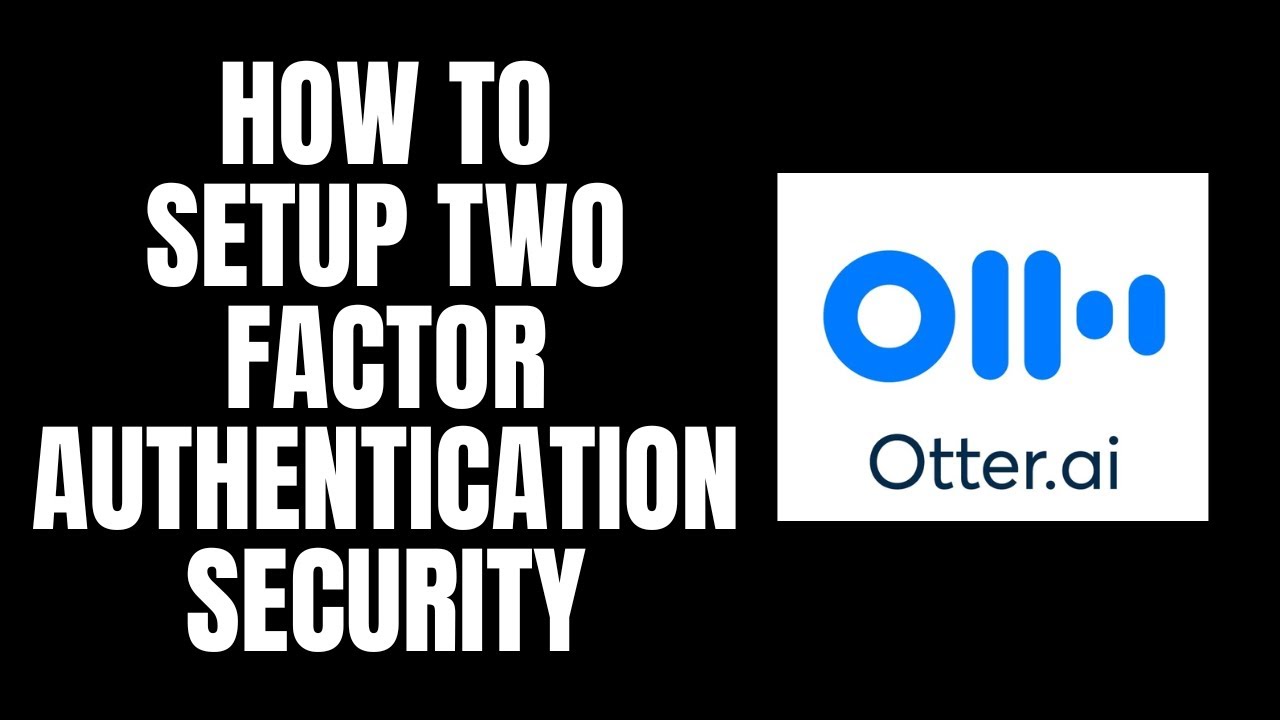 How To Setup Two Factor Authentication Security Otter.ai Tutorials - YouTube
