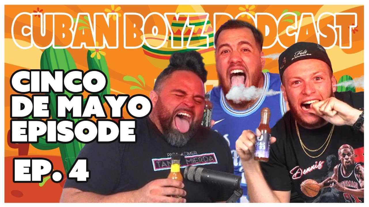Cinco De Mayo Episode - Cuban Boyz Podcast Ep.4 - YouTube