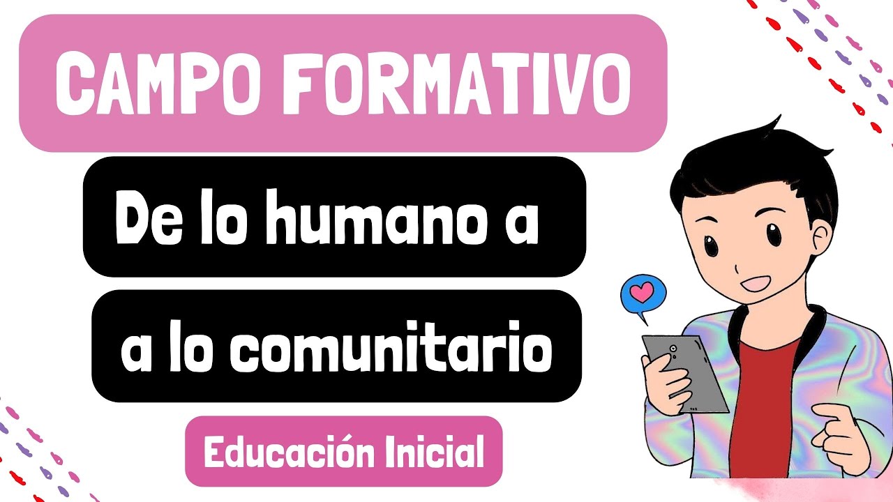 Campo formativo: De lo Humano y lo Comunitario. Especificidades para la ...