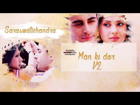 Saraswatichandra - Man Ki Dor V2