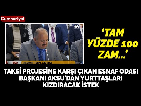 Taksi projesine karşı çıkan Esnaf Odası Başkanı Aksu'dan yurttaşları kızdıracak istek