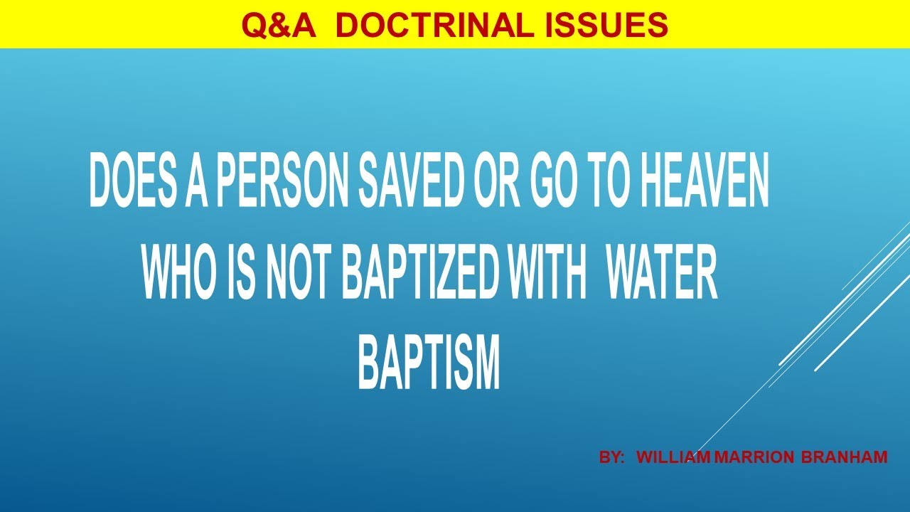 DOES A PERSON SAVED OR GO TO HEAVEN WHO IS NOT BAPTIZED WITH WATER ...