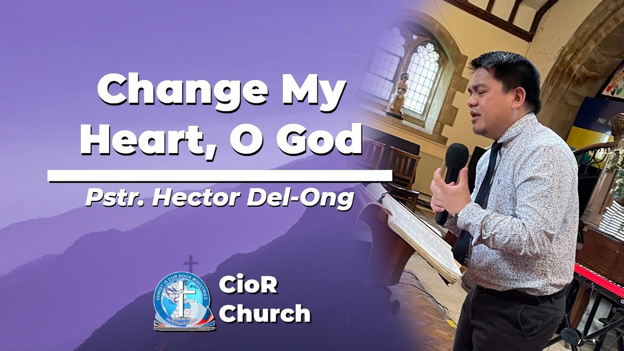 CioRChurch | Change My Heart, Oh God | Pstr. Hector Del-Ong | 23.04. ...