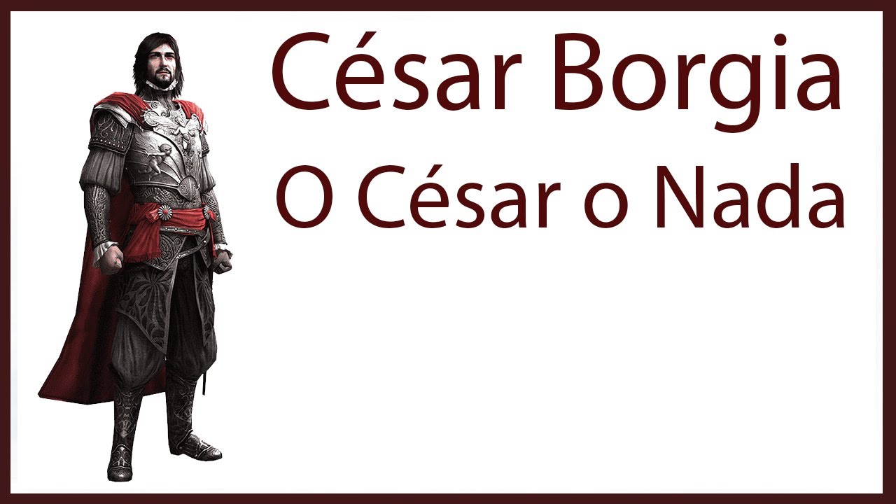 César Borgia - O César o Nada - YouTube