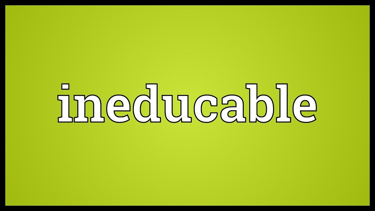 Ineducable Meaning - YouTube