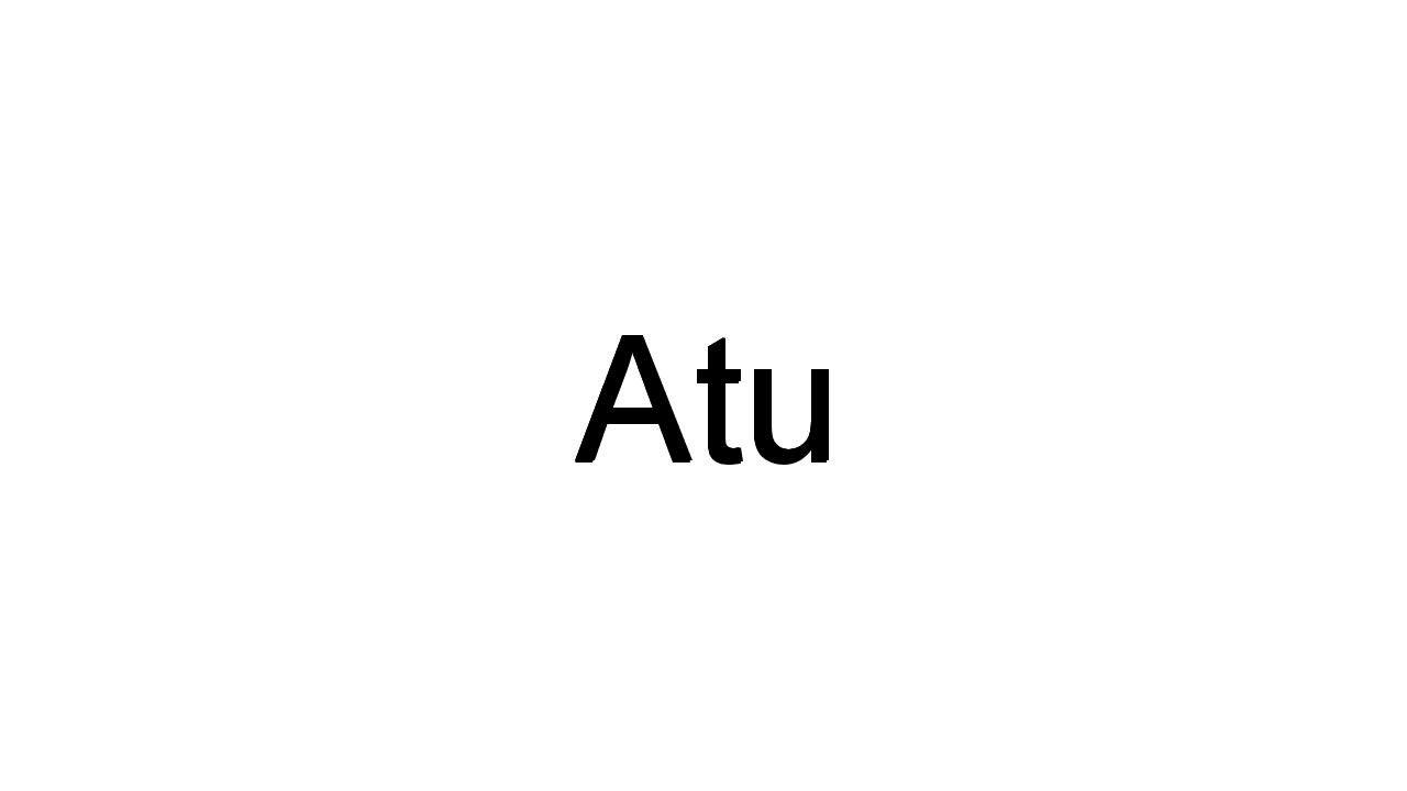 How To Pronounce Atu - YouTube