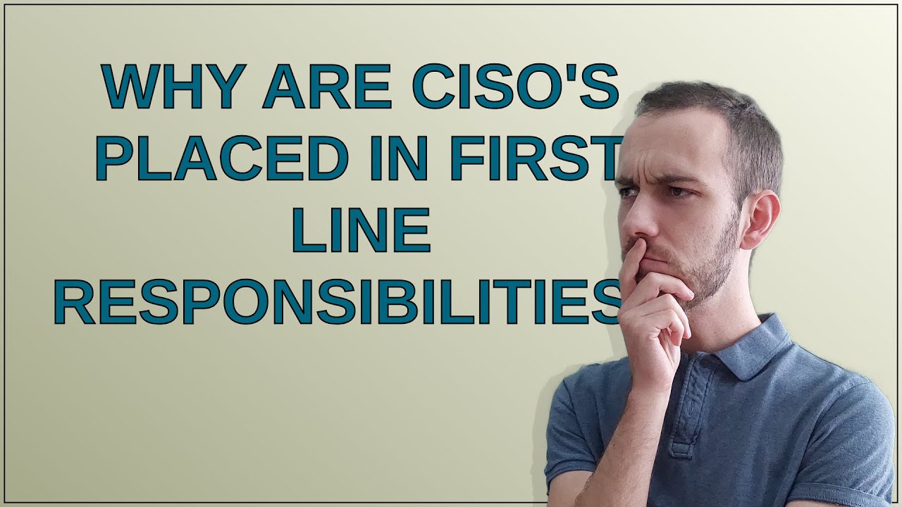 Security: Why are CISO's placed in first line responsibilities? - YouTube