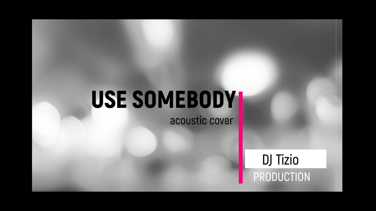 "Use Somebody" - Acoustic Cover DjTizio feat. Sarah - YouTube