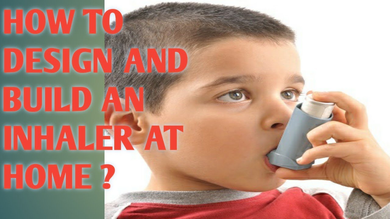 HOW TO DESIGN AND BUILD AN INHALER AT HOME - YouTube