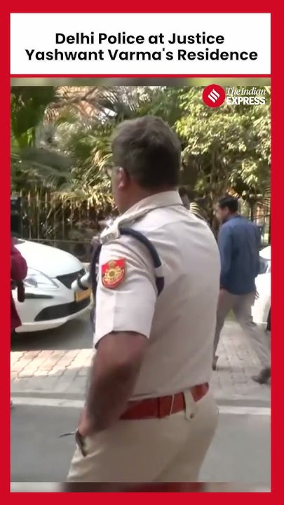 Delhi Police Visits Justice Yashwant Varma's Home Over Burnt Cash Recovery Case - YouTube