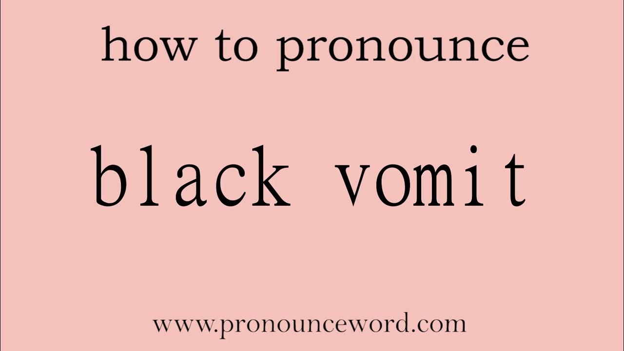 Black Vomit How To Pronounce Black Vomit In English correct Start black-vomit-how-to-pronounce-black-vomit-in-english-correct-start