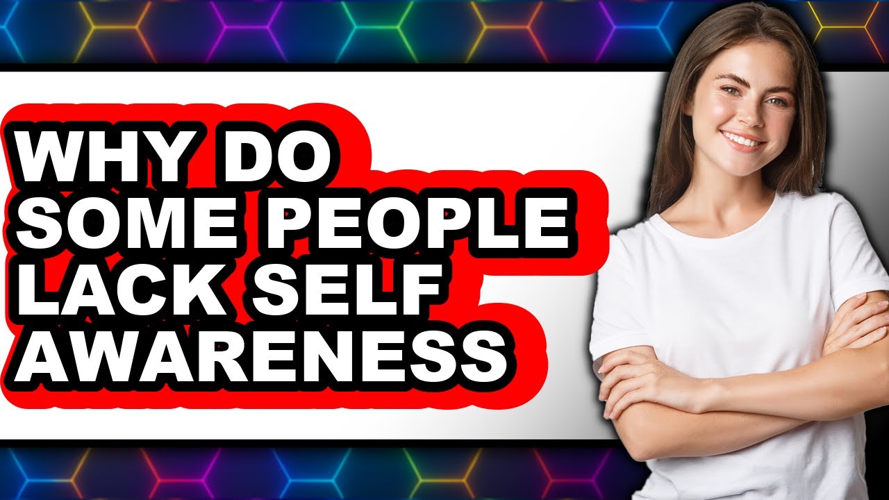Why Some People Lack Self-Awareness in 2025 - Full Guide - YouTube