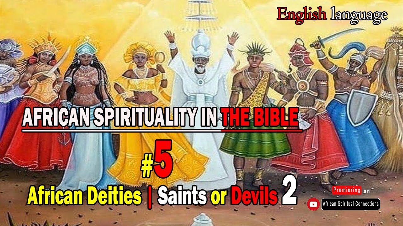 African Spirituality In The Bible || Ep5 Are African Deities Devils 2 - YouTube