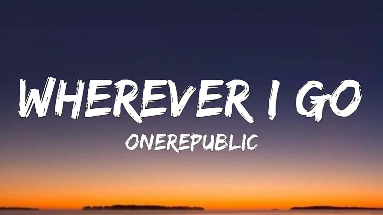 OneRepublic - Wherever I Go (Lyrics) - YouTube