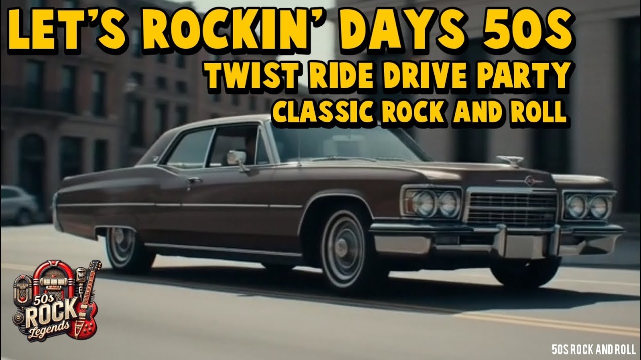 Let's Rockin' Days 50s - Twist Ride Drive Party | Classic Rock And Roll ...