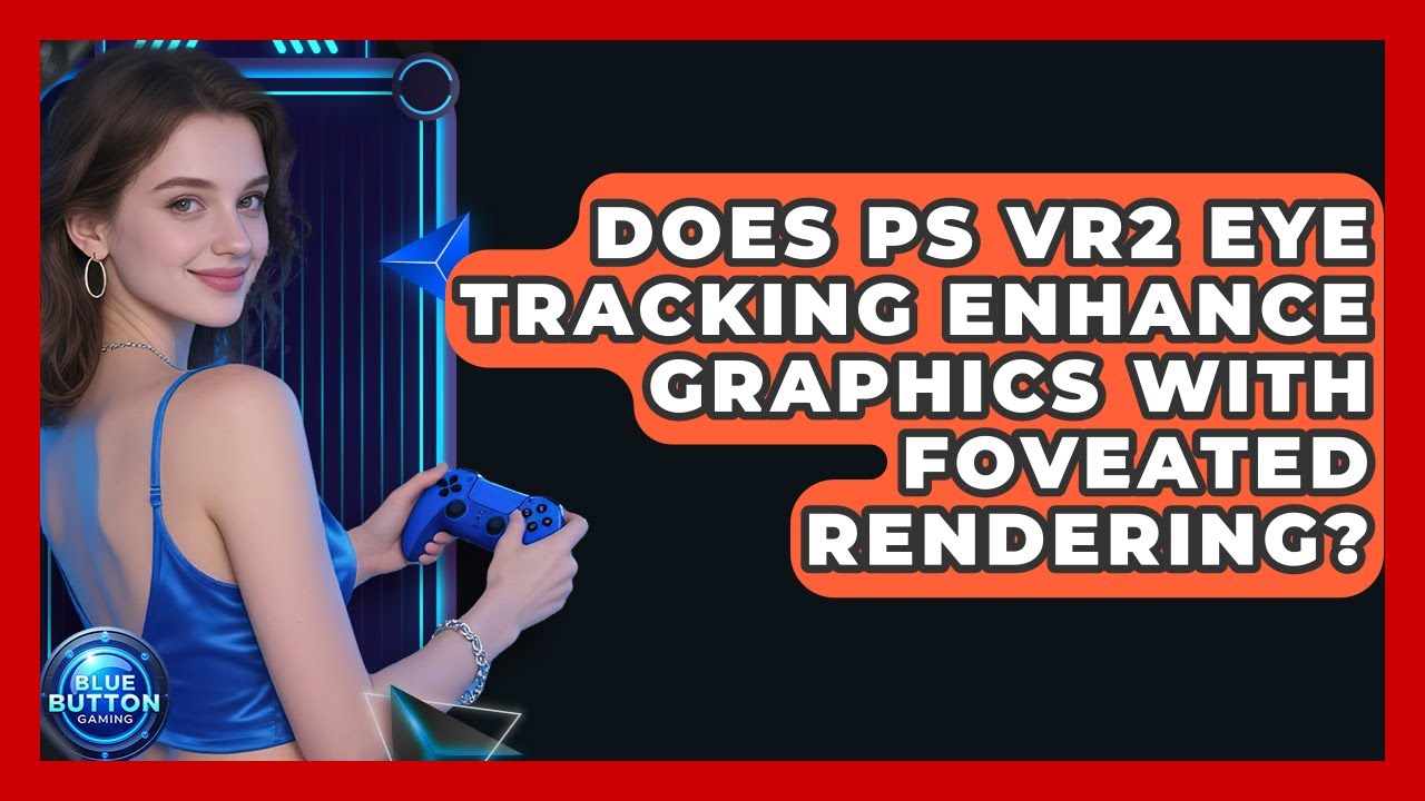 Does PS VR2 Eye Tracking Enhance Graphics With Foveated Rendering ...