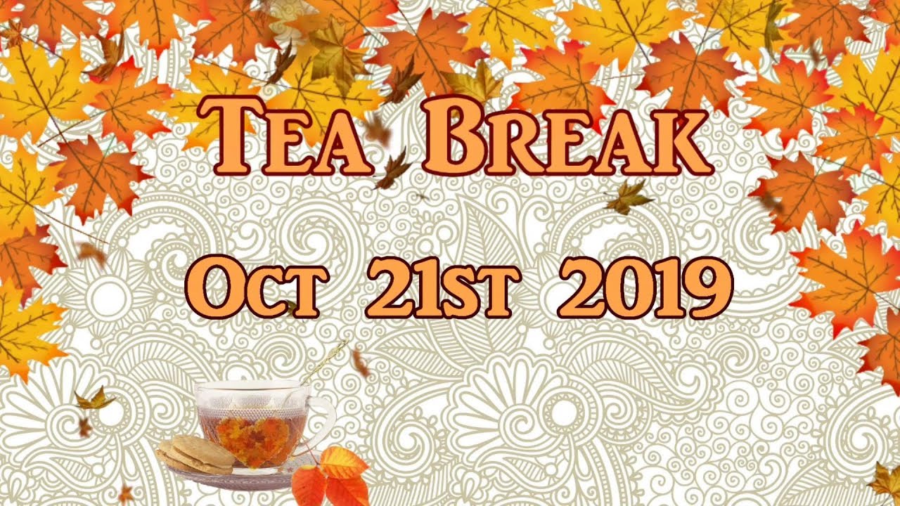 Tea Break Oct 21st 2019 - YouTube