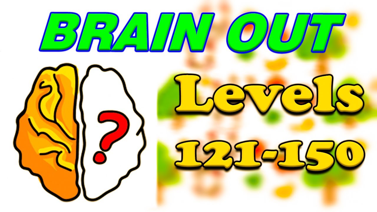 BRAIN OUT LEVELS 121-150 WALKTROUGH with ANSWERS - YouTube