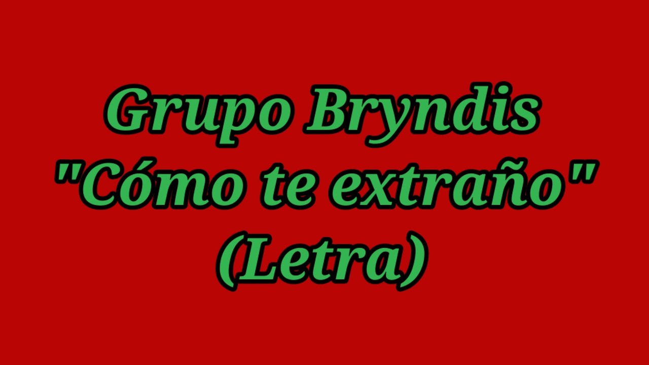 Cómo te extraño - Grupo Bryndis (Letra) - YouTube
