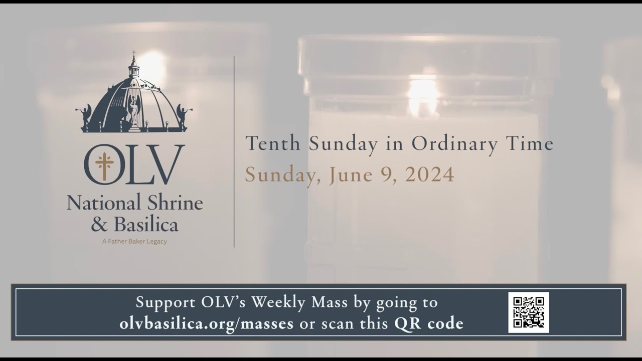 OLV's Weekly Mass - Tenth Sunday in Ordinary Time - OLV National Shrine ...