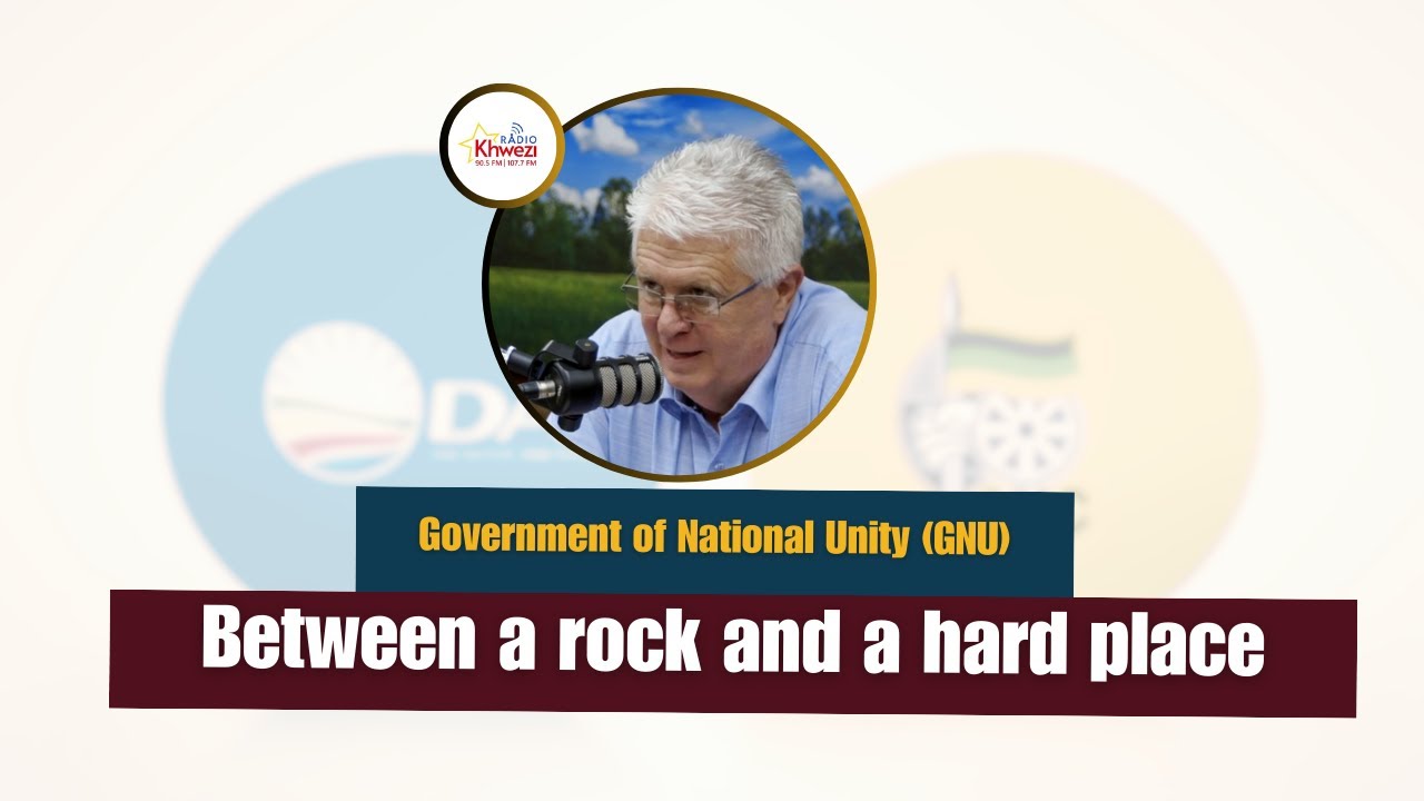 Government of National Unity (GNU) - Between a rock and a hard place ...