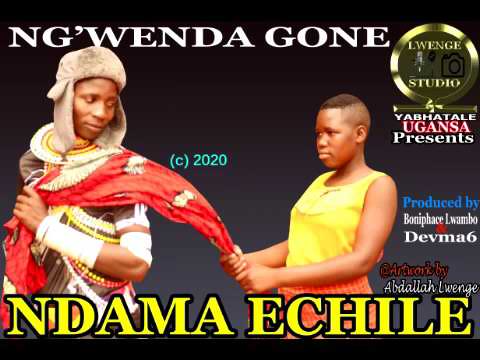 NDAMA ECHILE 2020  NG'WENDA GONE BY LWENGE STUDIO