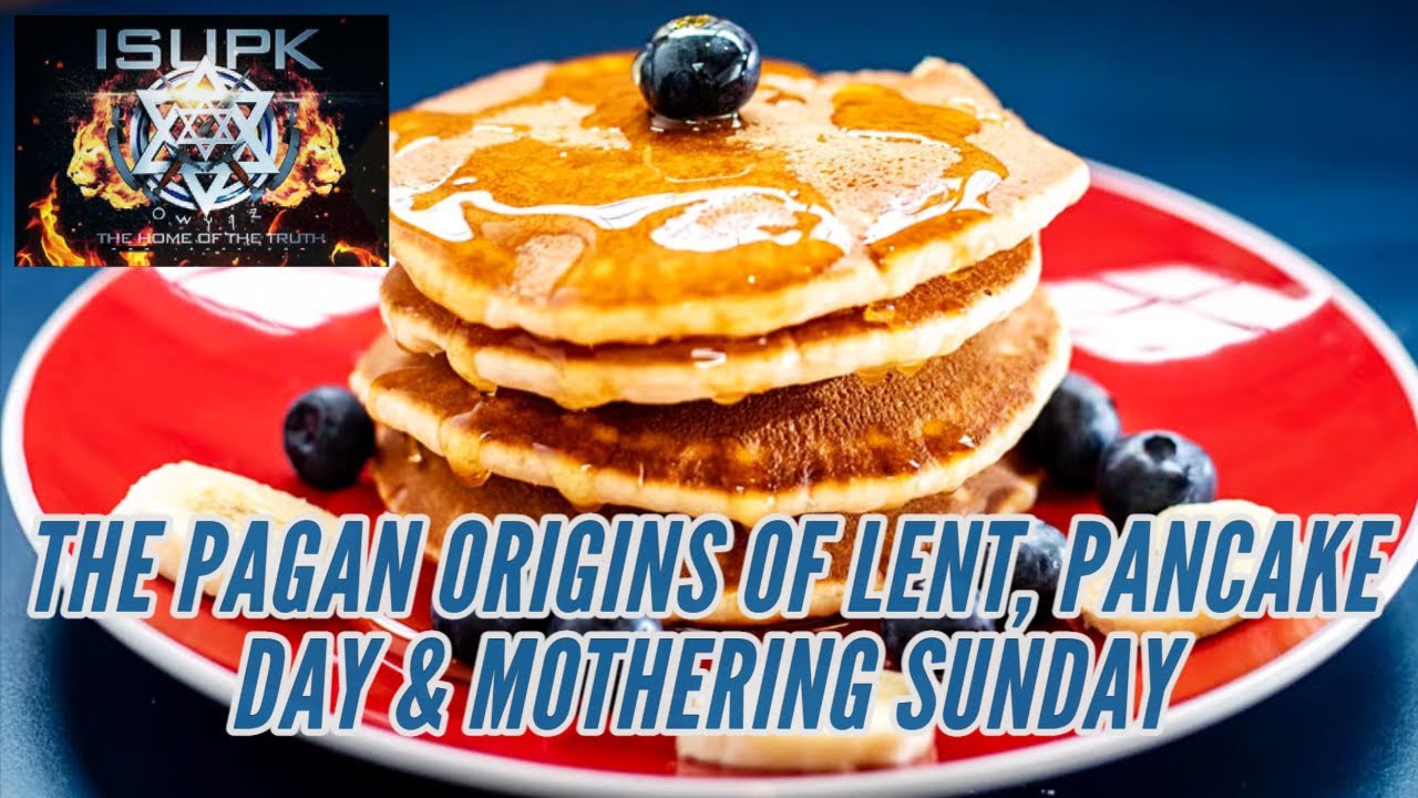 THE PAGAN ORIGINS OF LENT PANCAKE DAY AND MOTHERING SUNDAY #ISUPK - YouTube