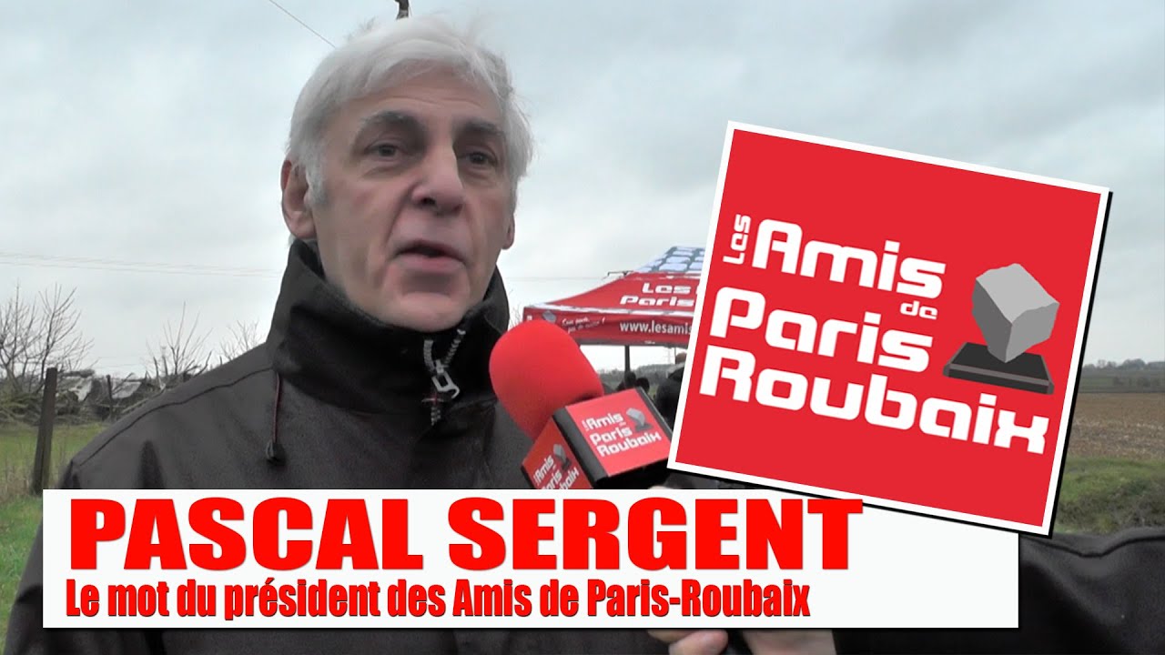 PASCAL SERGENT ( Le mot du président des Amis de Paris-Roubaix ) - YouTube