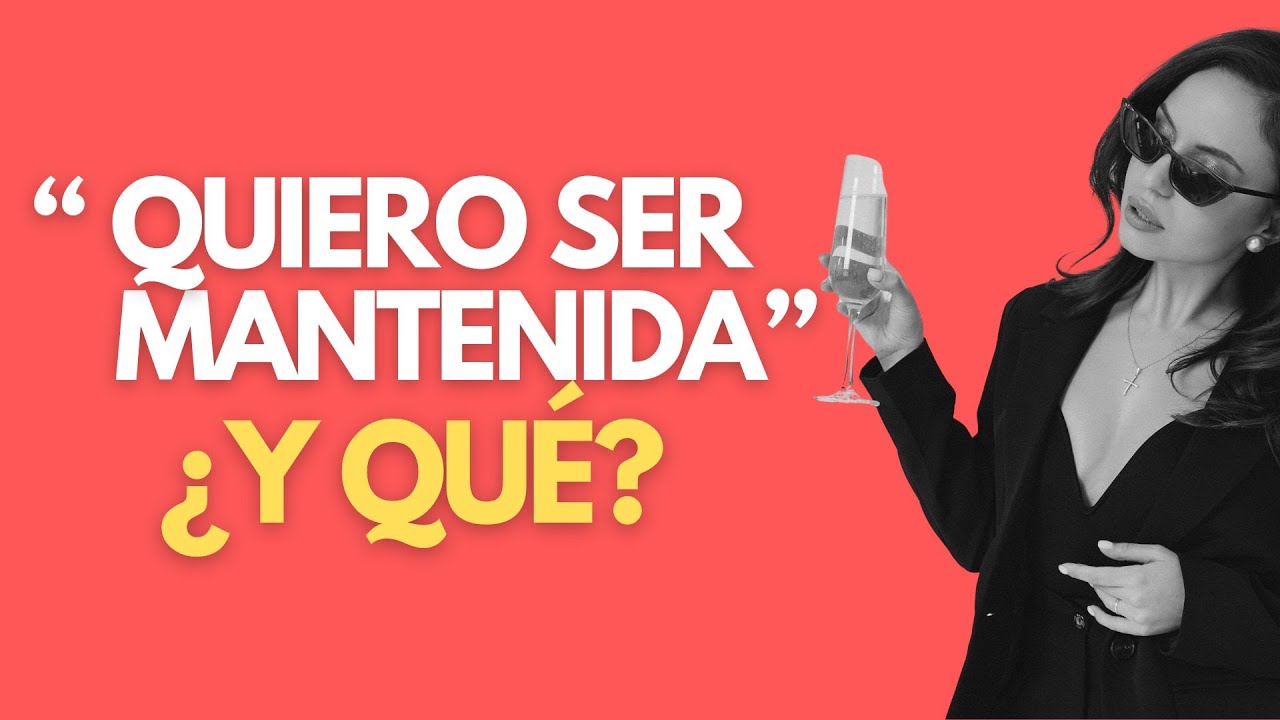 QUIERO SER MANTENIDA NO QUIERO TRABAJAR - YouTube